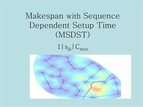 ppt makespan with sequence dependent setup time msdst powerpoint