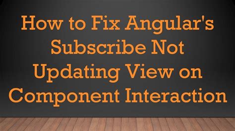 How To Fix Angulars Subscribe Not Updating View On Component