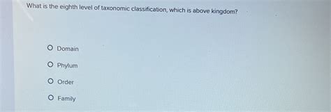 Solved What is the eighth level of taxonomic classification, | Chegg.com