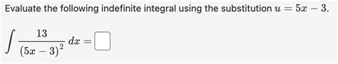 solved evaluate the following indefinite integral using the