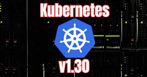 kubernetes v1 30 new features virtualization howto