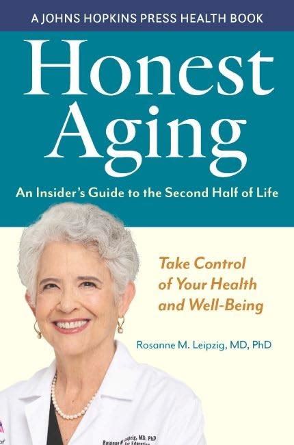 Honest Aging An Insiders Guide To The Second Half Of Life A Johns