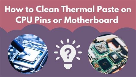 How To Clean Thermal Paste On Cpu Pins Or Motherboard