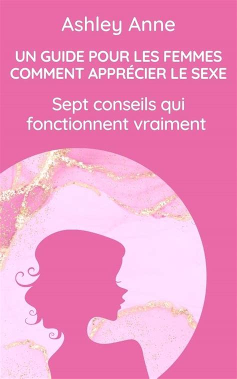 Un Guide Pour Les Femmes Comment Appr Cier Le Sexe Sept Conseils Qui Fonctionnent Vraiment By