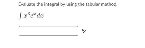 solved evaluate the integral by using the tabular method