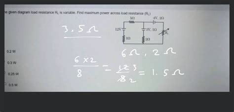 He Given Diagram Load Resistance RL Is Variable Find Maximum Power Acro