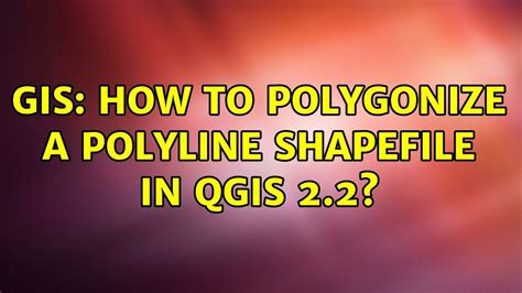 Gis How To Polygonize A Polyline Shapefile In Qgis 22 2 Solutions Youtube
