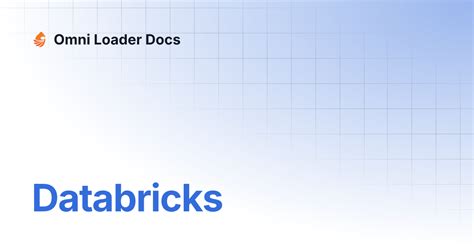 Databricks Omni Loader Docs