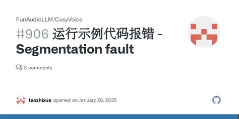 运行示例代码报错 Segmentation Fault · Issue 906 · Funaudiollmcosyvoice · Github