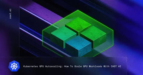 Kubernetes Gpu Autoscaling How To Scale Gpu Workloads With Cast Ai