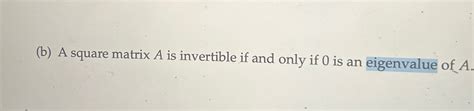 Solved (b) ﻿A square matrix A ﻿is invertible if and only if | Chegg.com