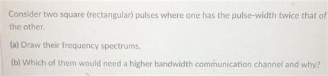 Solved Consider Two Square Rectangular Pulses Where One
