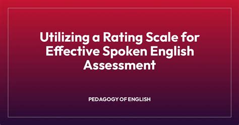 Utilizing A Rating Scale For Effective Spoken English Assessment