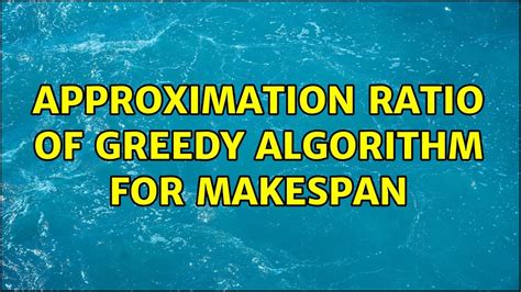 approximation ratio of greedy algorithm for makespan youtube