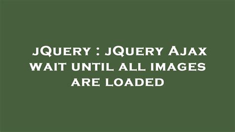 jquery jquery ajax wait until all images are loaded youtube