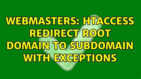 webmasters htaccess redirect root domain to subdomain with exceptions