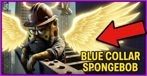 Whats The Blue Collar Spongebob Meme The Ai Blue Collar Anthem