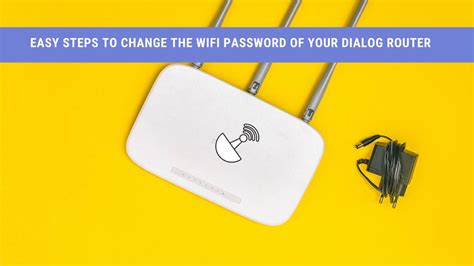 Easy Steps To Change The WiFi Password Of Your Dialog Router