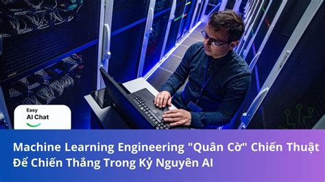 Machine Learning Engineering Quân Cờ Chiến Thuật Để Chiến Thắng Trong