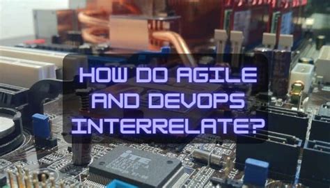 How Do Agile And Devops Interrelate A Symbiotic Relationship