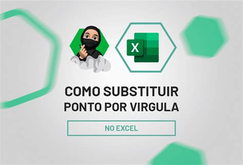 como substituir ponto por vírgula no excel ninja do excel