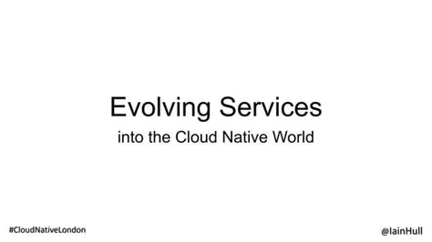 Evolving Services Into A Cloud Native World Ppt