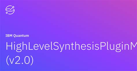 Highlevelsynthesispluginmanager V20 Ibm Quantum Documentation