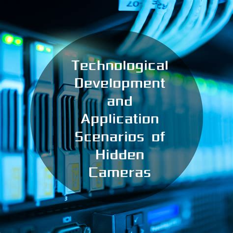 technological development and application scenarios of hidden cameras camduck