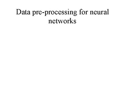 data preprocessing for neural networks why nns learn