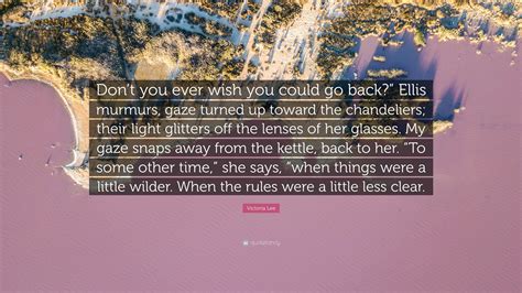 victoria lee quote “don t you ever wish you could go back” ellis