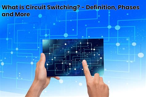 What Is Circuit Switching Definition Phases And More
