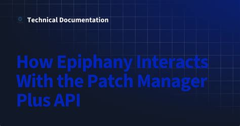 How Epiphany Interacts With The Patch Manager Plus Api Technical