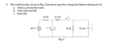 Solved 3 The Switch In The Circuit In Fig 2 Has Been Open Chegg Com