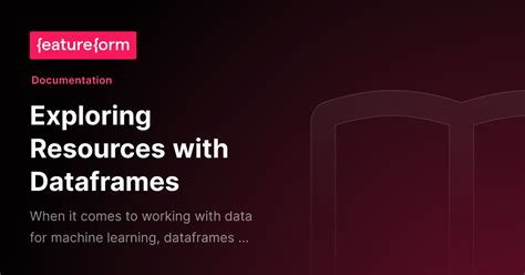 Exploring Resources With Dataframes Featureform