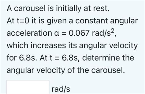 [answered] a carousel is initially at rest at t 0 it is given a kunduz