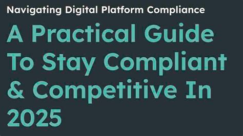Navigating the Complex Landscape of Digital Platform Compliance: A Comprehensive Guide