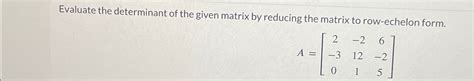 Evaluate The Determinant Of The Given Matrix By