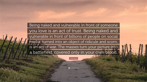 Julia Kent Quote Being Naked And Vulnerable In Front Of Someone You Love Is An Act Of Trust