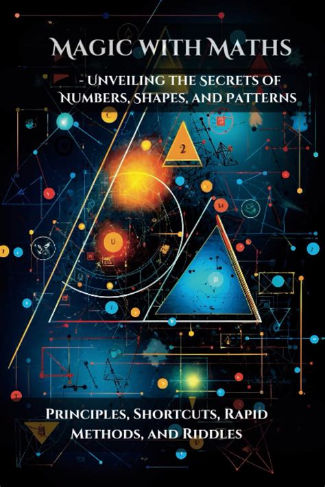 Magic With Maths Unveiling The Secrets Of Numbers Shapes And Patterns Principles Shortcuts