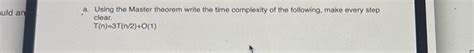 Solved A Using The Master Theorem Write The Time Complexity