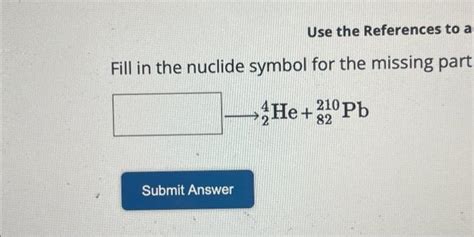 solved fill in the nuclide symbol for the missing particle