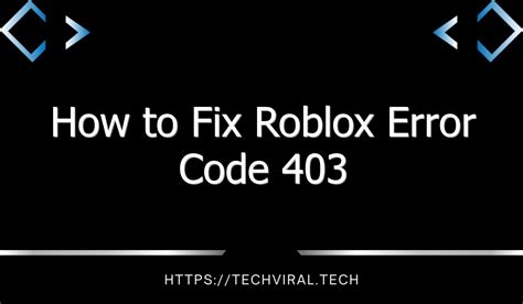 how to fix roblox error code 403 techviral