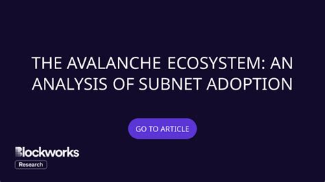 the avalanche ecosystem an analysis of subnet adoption blockworks