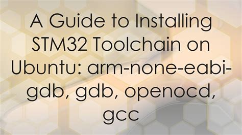 A Guide To Installing Stm32 Toolchain On Ubuntu Arm None Eabi Gdb Gdb