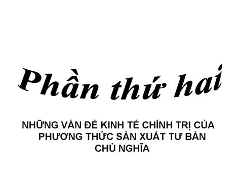 C ktct NHỮNG VẤN ĐỀ KINH TẾ CHÍNH TRỊ CỦA PHƯƠNG THỨC SẢN XUẤT TƯ BẢN CHỦ NGHĨA HỌC THUYẾT GIÁ