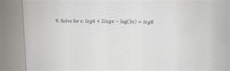 solved 9 solve for x log6 2logx log 3x log8