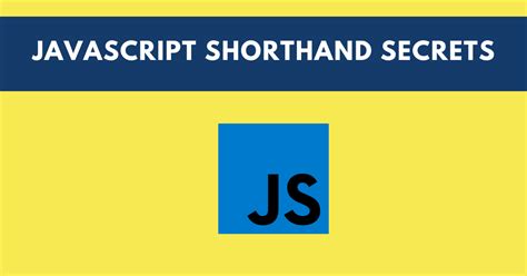 Javascript Shorthand Secrets— Ultimate Cheat Sheet By Evelyn Taylor