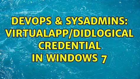 Devops And Sysadmins Virtualapp Didlogical Credential In Windows 7 Youtube