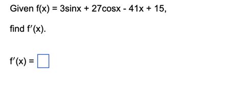 solved given f x 3sinx 27cosx−41x 15 find f′ x f′ x