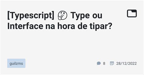 Typescript 🤔 Type Ou Interface Na Hora De Tipar · Guilzms · Tabnews
